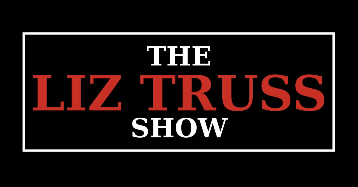 The Liz Truss Show (Audio) | Just The News